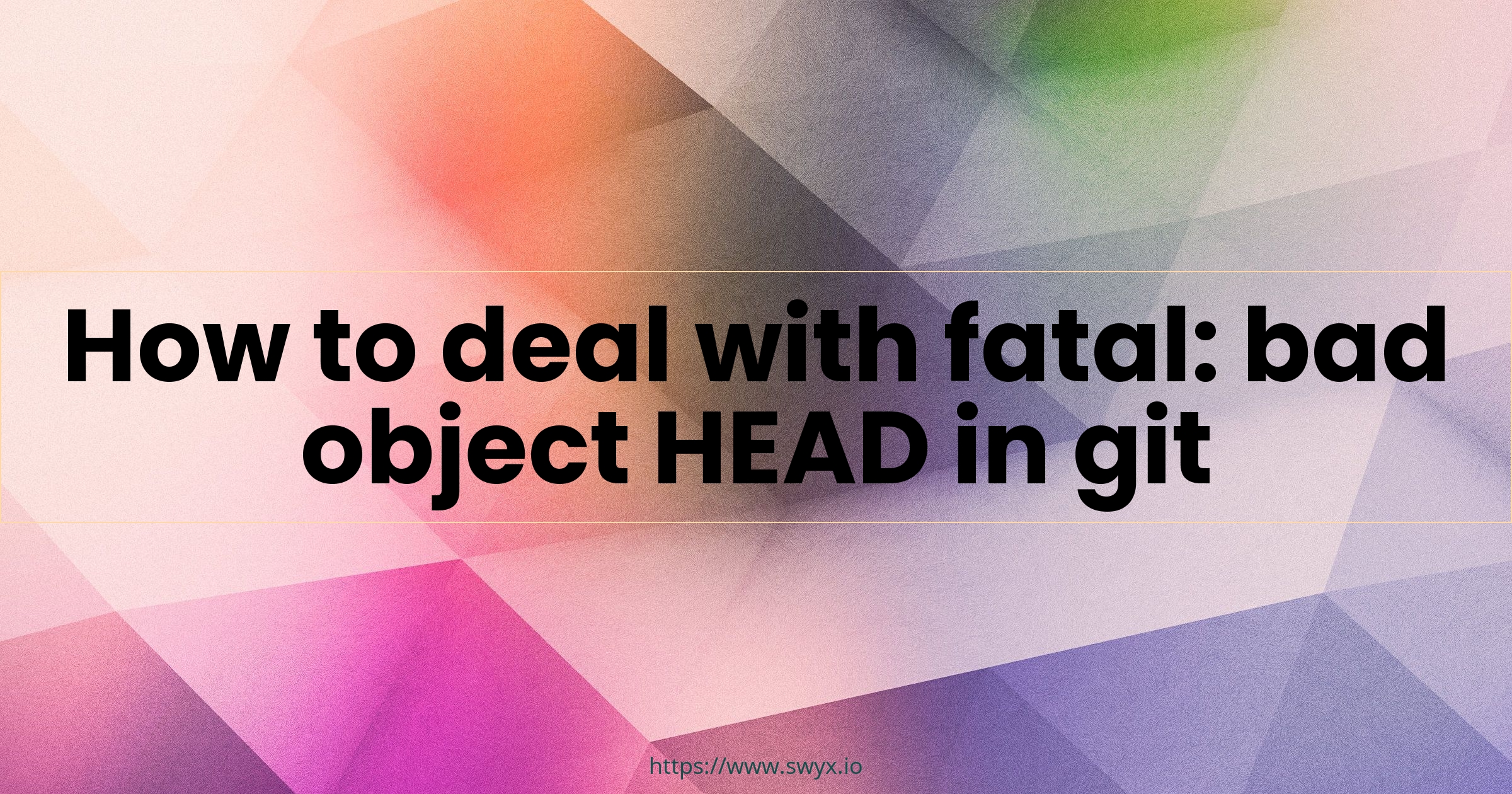 How to deal with fatal: bad object HEAD in git How to deal with fatal: bad object HEAD in git